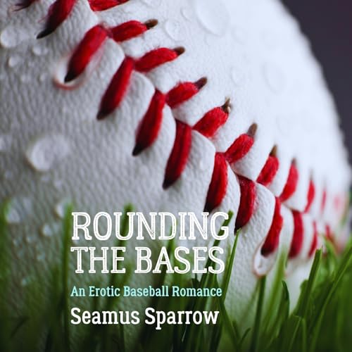 Rounding The Bases: An Erotic Baseball Romance by Seamus Sparrow ...