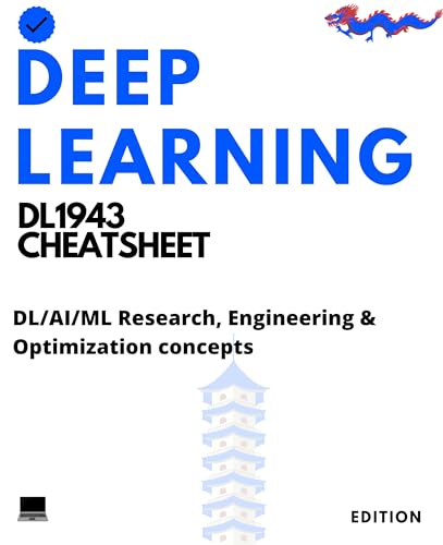 Deep Learning: DL1943 Cheatsheet: DL/AI/ML Research, Engineering, Optimization & System Design ...