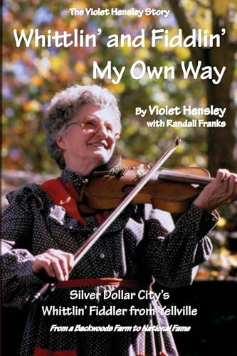 Whittlin' and Fiddlin' My Own Way - The Violet Hensley Story: From a ...