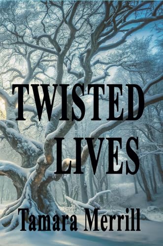 TWISTED LIVES by Tamara Merrill | Goodreads