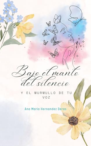 Bajo el manto del silencio y el murmullo de tu voz by Ana María ...