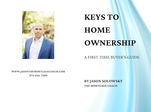 Keys to Homeownership: A First-Time Buyer's Guide by Jason Solowsky ...