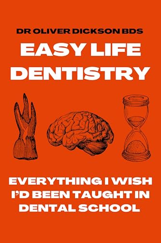 Easy Life Dentistry: Everything I Wish I'd Been Taught In Dental School ...