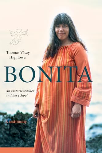 Bonita: An esoteric teacher and her school by Thomas Váczy Hightower ...