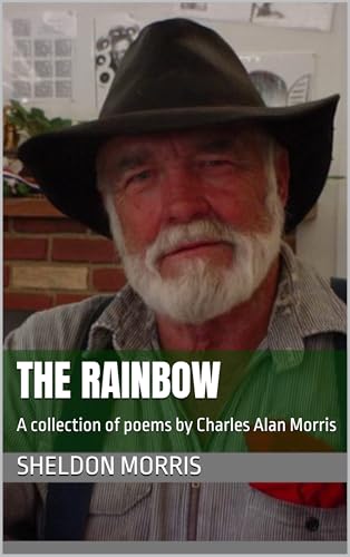 The Rainbow: A collection of poems by Charles Alan Morris by Sheldon ...