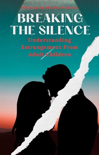Breaking The Silence: Understanding Estrangement From Adult Children by ...