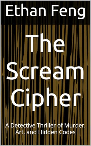 The Scream Cipher: A Detective Thriller of Murder, Art, and Hidden ...