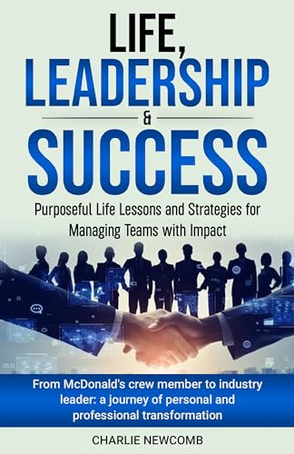 Life, Leadership & Success: Purposeful Life Lessons and Strategies for ...