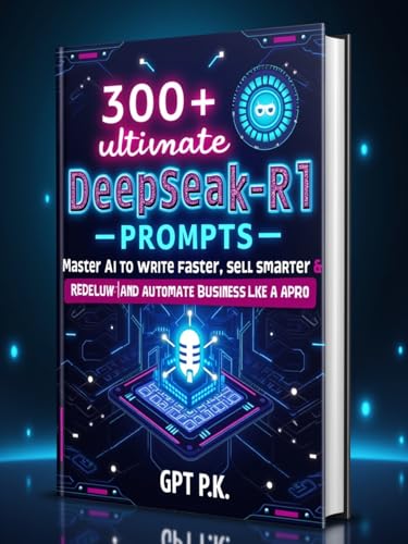 300+ Ultimate DeepSeek-R1 Prompts: Master AI to Write Faster, Sell Smarter & Boost Productivity ...