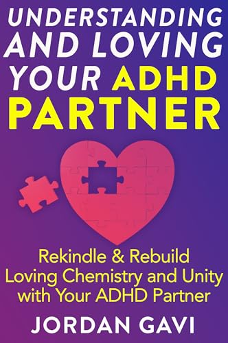 Understanding and Loving Your ADHD Partner: Rekindle & Rebuild Loving ...