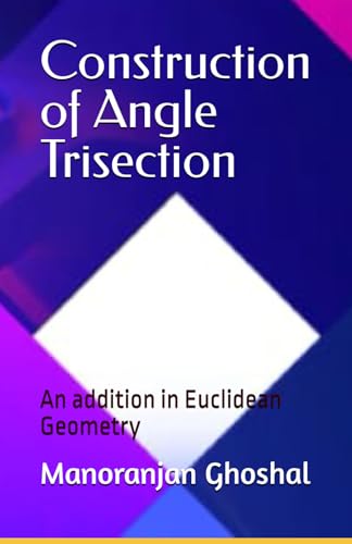 Construction of Angle Trisection: An addition in Euclidean Geometry by ...