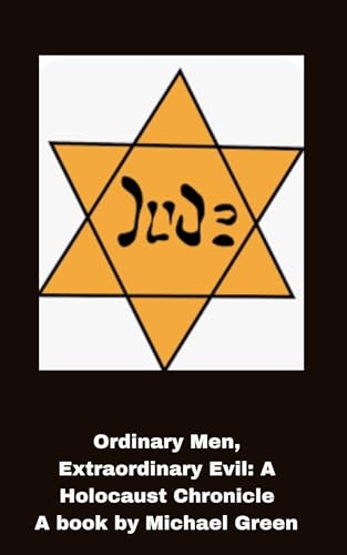 Ordinary Men, Extraordinary Evil: A Holocaust Chronicle A book by ...