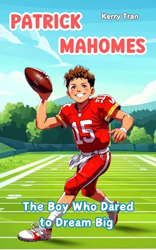 Patrick Mahomes: The Boy Who Dared to Dream Big: Inspiring biography ...