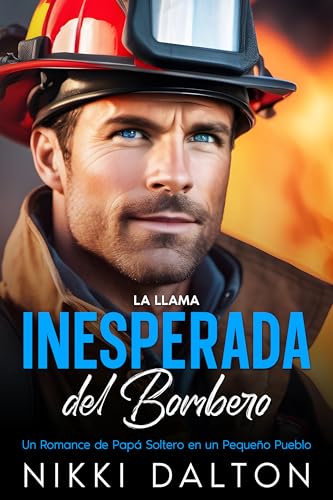 La Llama Inesperada del Bombero: Un Romance de Papá Soltero en un ...