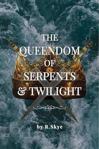 The Queendom of Serpents and Twilight by R. Skye | Goodreads