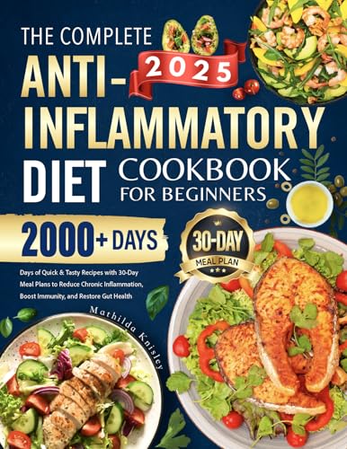The Complete Anti-Inflammatory Diet Cookbook for Beginners: 2000+ Days of Quick & Tasty Recipes ...