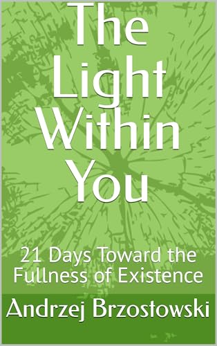The Light Within You: 21 Days Toward the Fullness of Existence by ...