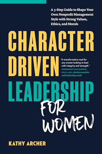 Character Driven Leadership for Women: A 5-Step Guide to Shape Your Own ...