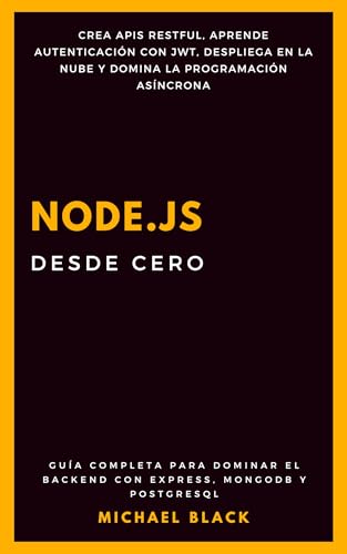 Node.js desde Cero: Guía Completa para Dominar el Backend con Express, MongoDB y PostgreSQL by ...