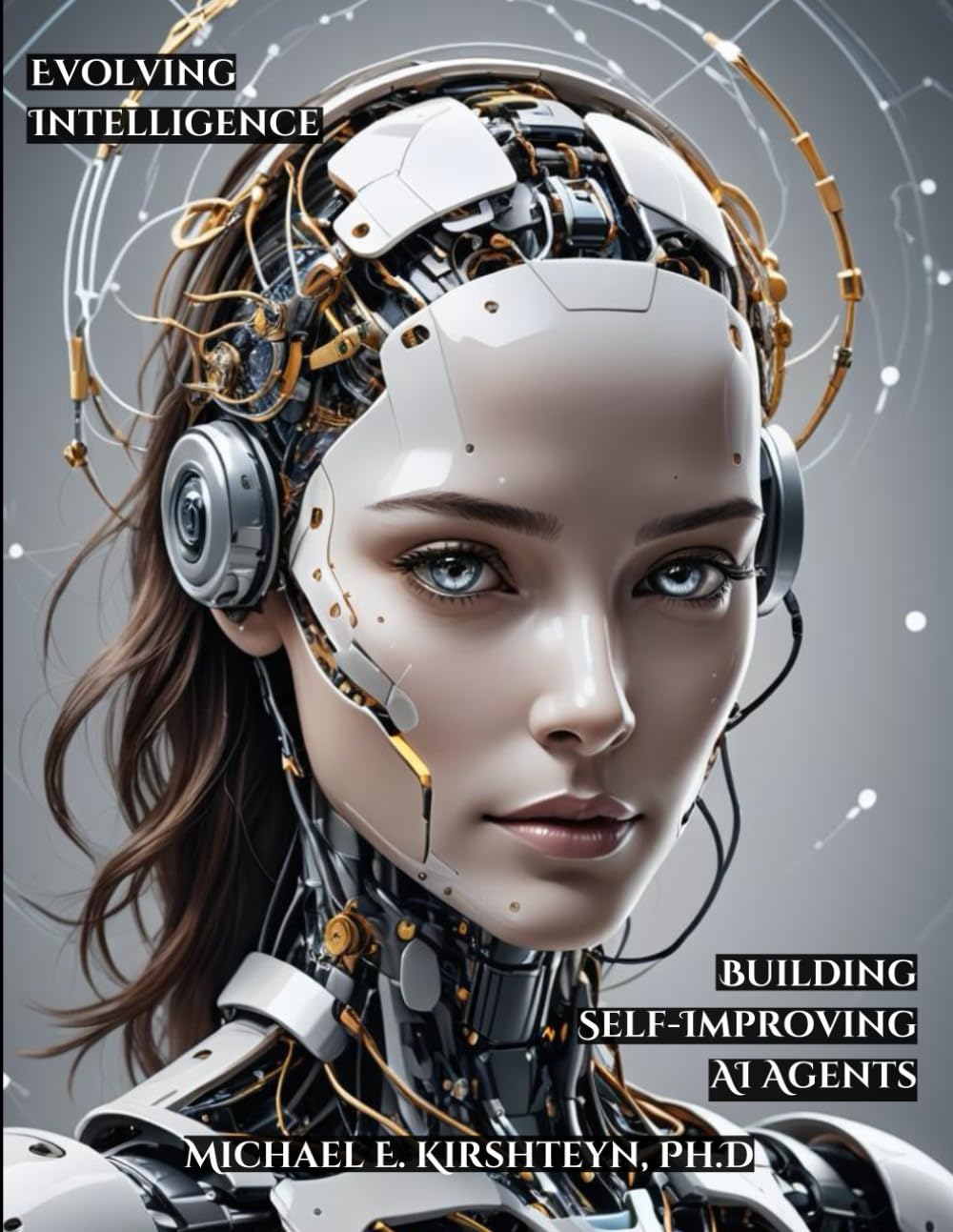 Evolving Intelligence: Building Self-Improving AI Agents by Michael E ...