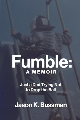 FUMBLE: A MEMOIR: Just a Dad Trying Not to Drop the Ball by Jason K ...