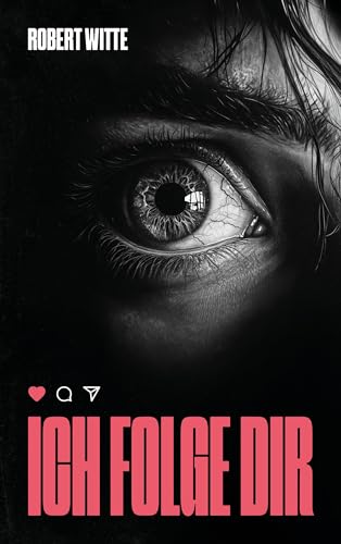 Ich Folge Dir: Der nächste Post könnte dein letzter sein - ein Psychothriller by Robert Witte ...