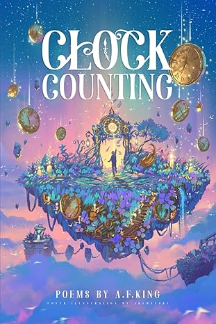 Clock Counting: Poems by A.F. King | Goodreads