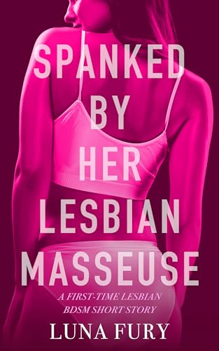 Spanked by Her Lesbian Masseuse: A First-time Lesbian BDSM Short Story ...