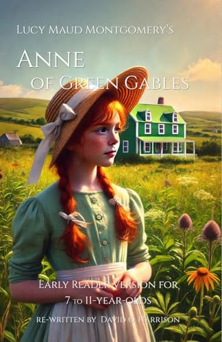 ANNE OF GREEN GABLES - EARLY READER VERSION by David O. Harrison ...
