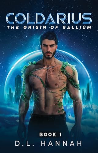 Coldarius The Origin of Gallium Book I by D.L. Hannah | Goodreads