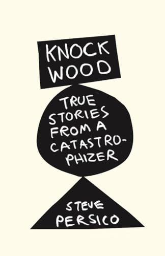 Knock Wood: True stories from a catastrophizer. by Steve Persico ...