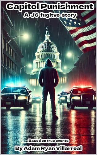 Capitol Punishment: A J6 fugitive story by Adam Villarreal | Goodreads