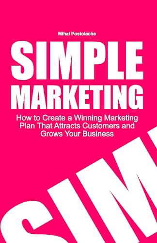Simple Marketing: How to Create a Winning Marketing Plan That Grows ...