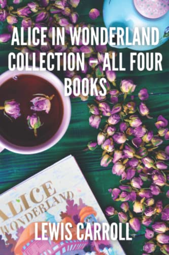 Alice in Wonderland Collection – All Four Books (Annotated): Lewis ...