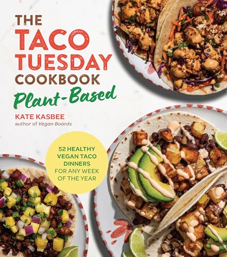 The Taco Tuesday Cookbook: Plant-Based: 52 Healthy Vegan Taco Dinners ...