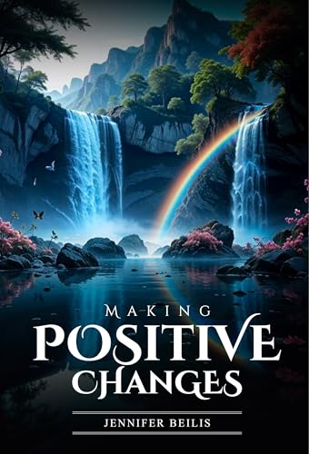 Making Positive Changes by Jennifer Beilis | Goodreads