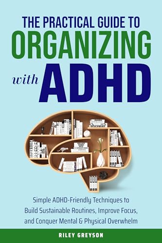 The Practical Guide to Organizing With ADHD: Simple ADHD-Friendly ...
