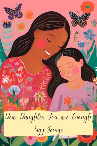 Dear Daughter, You are Enough: A Mother’s Guide to Growing Up with ...