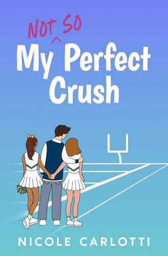My Not So Perfect Crush by Nicole Carlotti | Goodreads