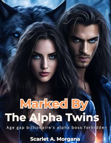 Marked By The Alpha Twins: Age gap billionaire's alpha boss forbidden by Scarlet A. Morgana ...
