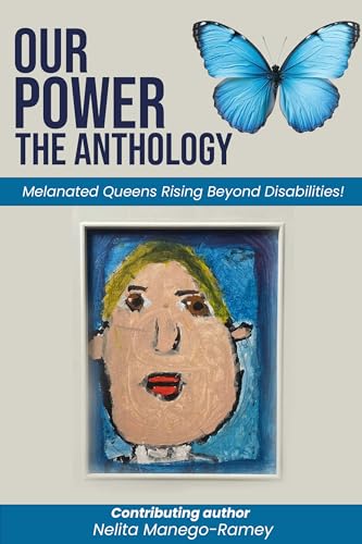 Our Power-The Anthology: Melanated Queens Rising Beyond Disabilities ...
