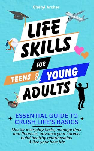 Life Skills for Teens & Young Adults: Master everyday tasks, manage ...