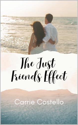 The Just Friends Effect by Carrie Costello | Goodreads