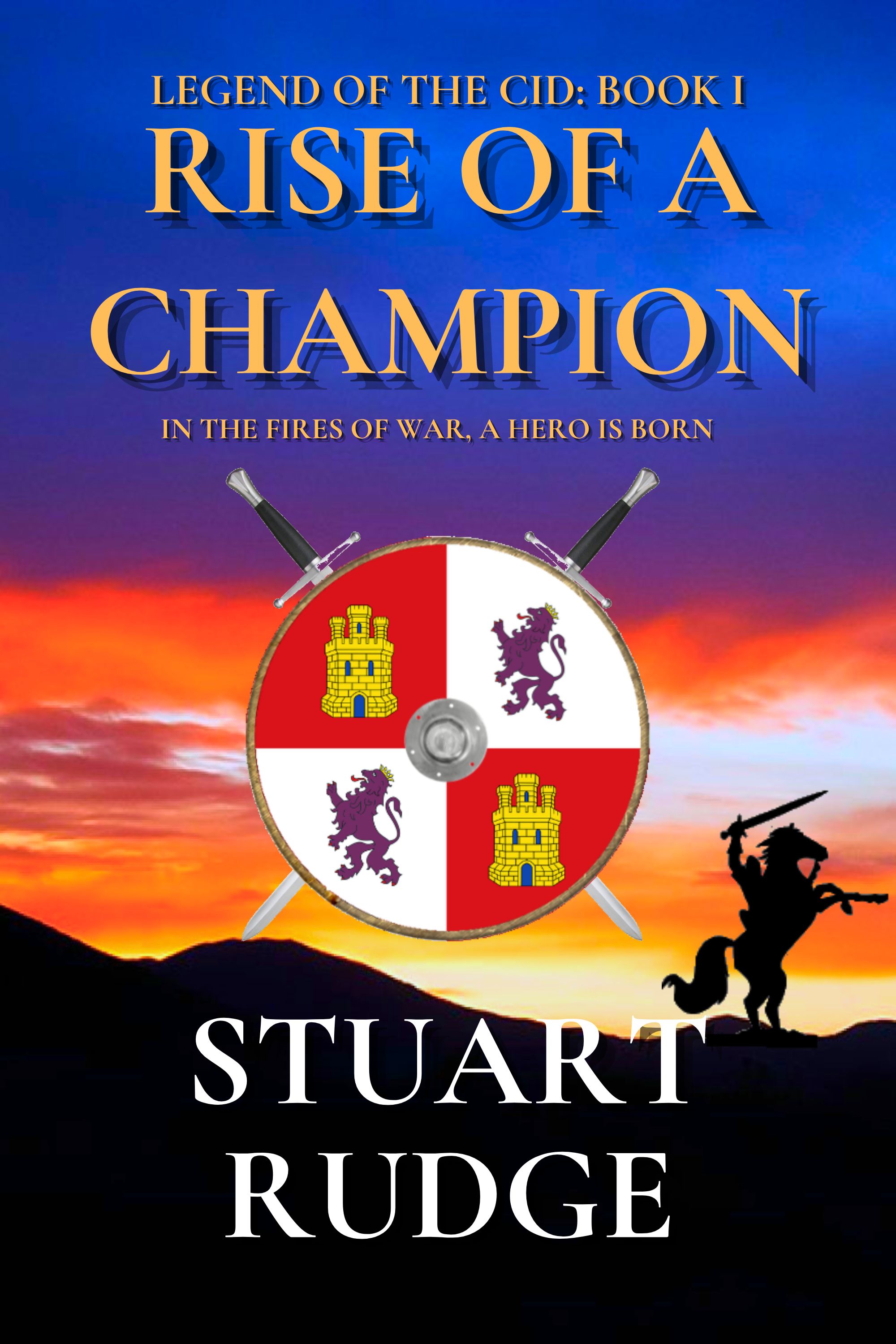 Rise of a Champion (Legend of the Cid Book 1) by Stuart Rudge | Goodreads