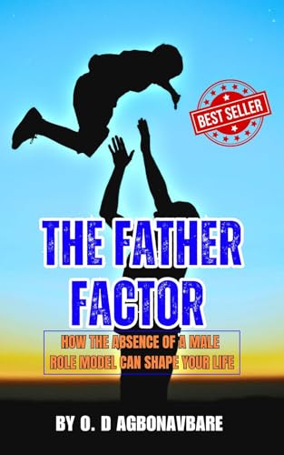 THE FATHER FACTOR: How The Absence of A Male Role Model Can Shape Your Life by Osaretin ...