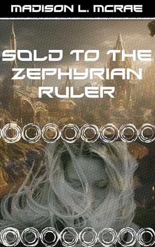 Sold to the Zephyrian Ruler: An Erotic Alien Short Story by Madison L. McRae | Goodreads