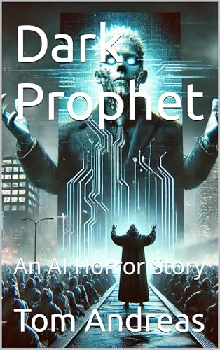 Dark Prophet: An AI Horror Story by Tom Andreas | Goodreads
