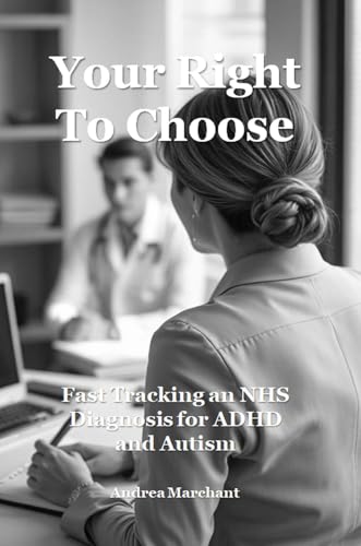 Your Right To Choose: Fast Tracking an NHS Diagnosis for ADHD and Autism: The secret to ...