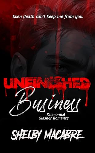 Unfinished Business: Dark Paranormal Slasher Romance by Shelby Macabre ...