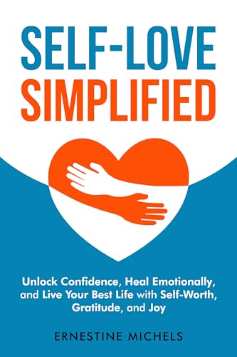 Self-Love Simplified: Unlock Confidence, Heal Emotionally, and Live ...